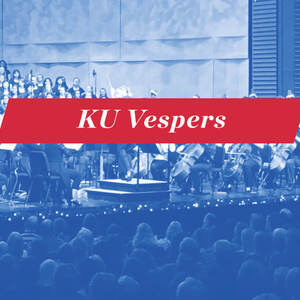 99th Annual Vespers - The University of Kansas