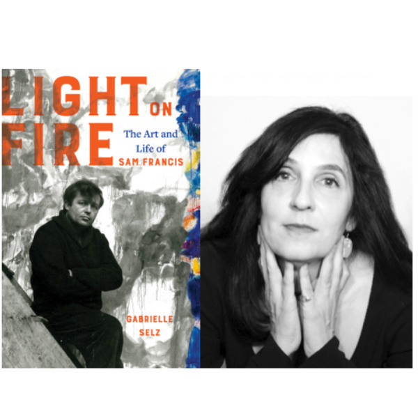 A Conversation with Gabrielle Selz, author of “Light on Fire: The Art ...