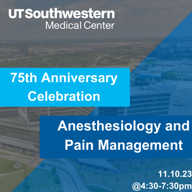 Anesthesiology and Pain Management 75th Anniversary Celebration - UT Southwestern Events Calendar