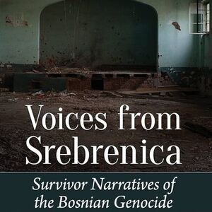 Remembering the Bosnian Genocide through the Srebrenica Oral History ...