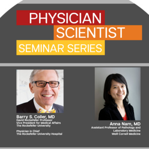 Physician Scientist Seminar Series with Drs. Barry S. Coller and Anna ...