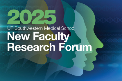2025 New Faculty Research Forum - UT Southwestern Events Calendar