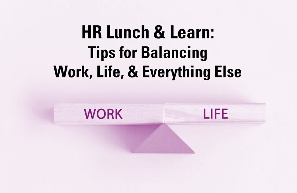 HR Lunch & Learn: Tips for Balancing Work, Life, and Everything Else ...