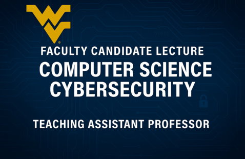 Computer Science/Cybersecurity TAP Faculty Candidate Lecture - West Virginia University